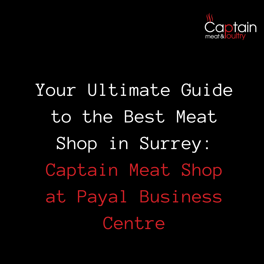 Your Ultimate Guide to the Best Meat Shop in Surrey: Captain Meat Shop ...